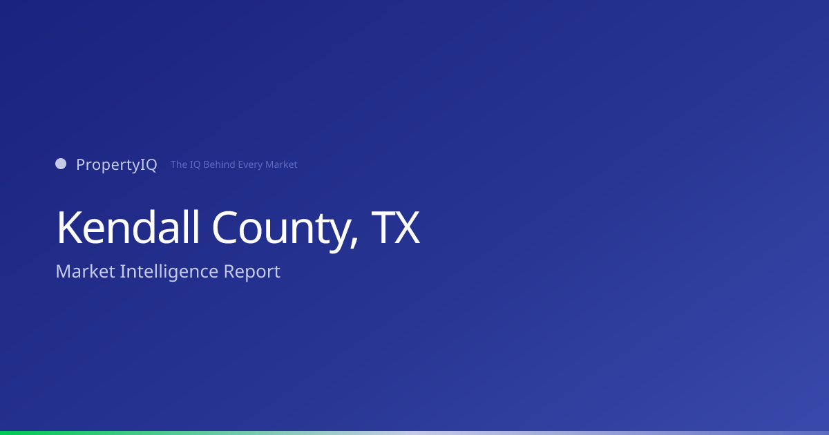 Kendall County, TX Housing Market — 2026 Analysis